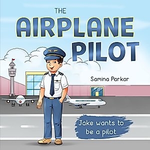 The Airplane Pilot: Jake Wants to be a Pilot (Kid's First Experiences)