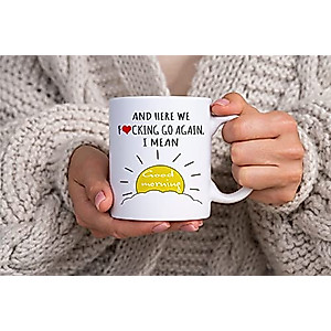 Qsavet Here We Fucking Go Again I Mean Good Morning Coffee Mug, Funny Birthday Christmas Gifts For Mom Dad, Sarcastic Gag Presents, 11oz Novelty Tea Cup White for Her, Women, Men, Friend, Boss