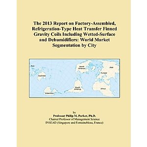 The 2013 Report on Factory-Assembled, Refrigeration-Type Heat Transfer Finned Gravity Coils Including Wetted-Surface and Dehumidifiers: World Market Segmentation by City