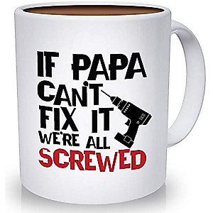 Fathers Day Gift for Dad - If Papa Cant Fix It We're All Screwed Funny Coffee Mug | Christmas Stocking Stuffer or Birthday Gift for Dad, Husband (14oz)