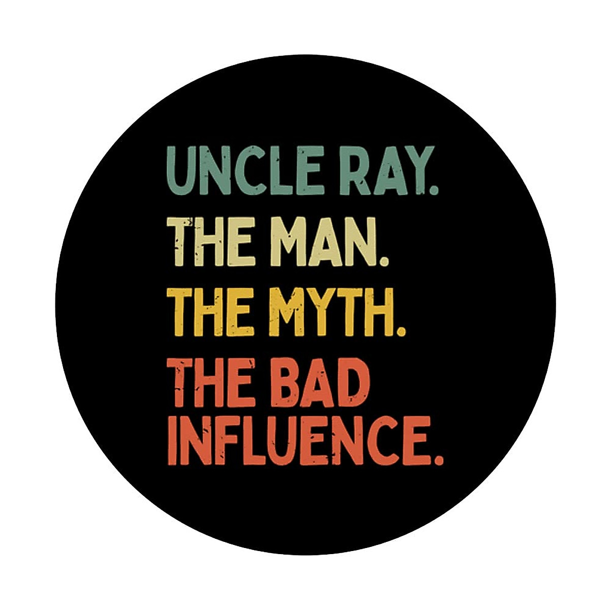 Uncle Ray Quote The Man The Myth The Bad Influence Funny PopSockets Swappable PopGrip