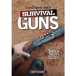 The Gun Digest Book of Survival Guns: Tools & Tactics for Survival Preparedness