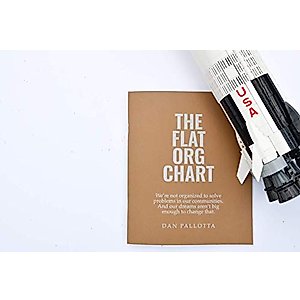 The Flat Org Chart: We’re Not Organized to Solve Problems in Our Communities. And Our Dreams Aren’t Big Enough to Change That.