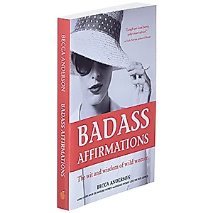 Badass Affirmations: The Wit and Wisdom of Wild Women