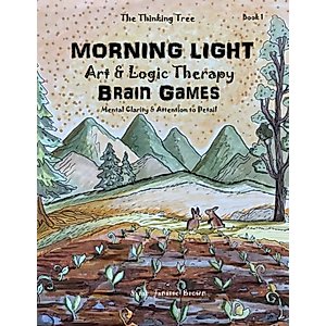 Morning Light - Art & Logic Therapy - Brain Games - Book 1: Mental Clarity & Attention to Detail (The Thinking Tree - Brain Fog & Covid Brain)