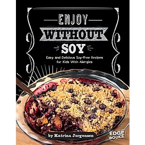 Enjoy Without Soy: Easy and Delicious Soy-Free Recipes for Kids With Allergies (Allergy Aware Cookbooks)