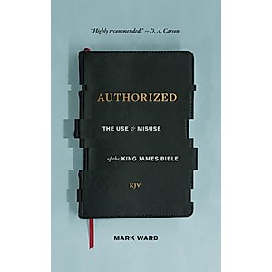 Authorized: The Use and Misuse of the King James Bible