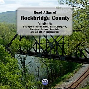 Road Atlas of Rockbridge County, Virginia: Lexington, Buena Vista, East Lexington, Glasgow, Goshen, Fairfield, and all other communities