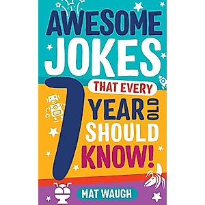 Awesome Jokes That Every 7 Year Old Should Know!: Hundreds of rib ticklers, tongue twisters and side splitters (Awesome Jokes for Kids)
