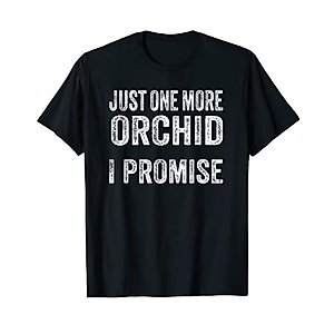 Funny Orchid Tshirt Just One More Orchid I Promise Tee Shirt