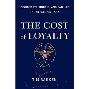 The Cost of Loyalty: Dishonesty, Hubris, and Failure in the U.S. Military