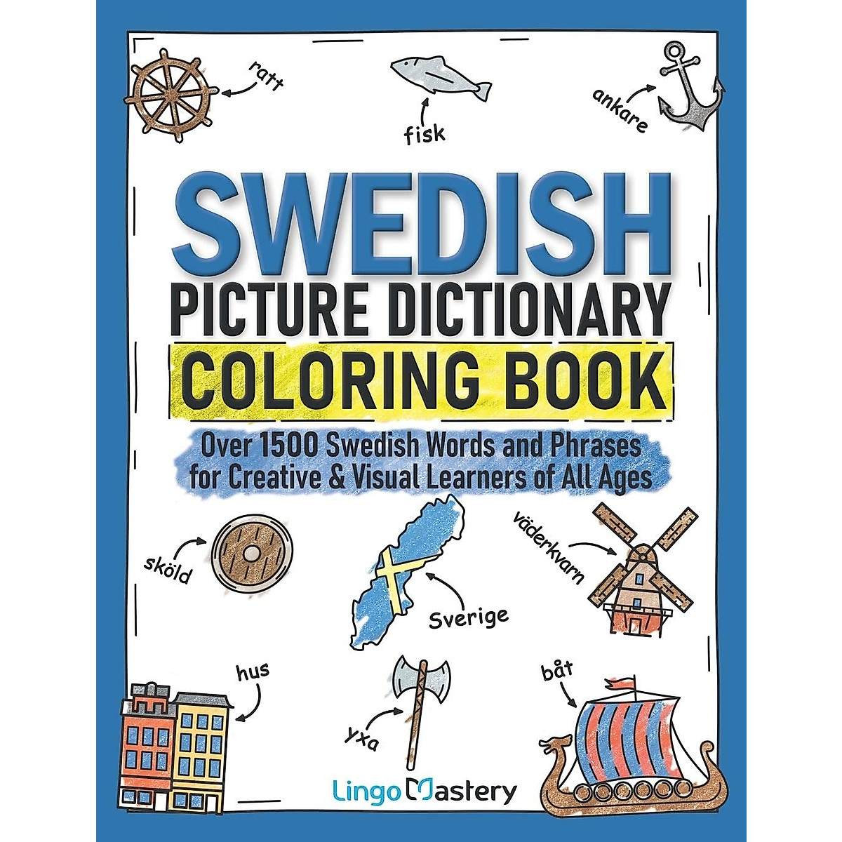 Swedish Picture Dictionary Coloring Book: Over 1500 Swedish Words and Phrases for Creative & Visual Learners of All Ages (Color and Learn)