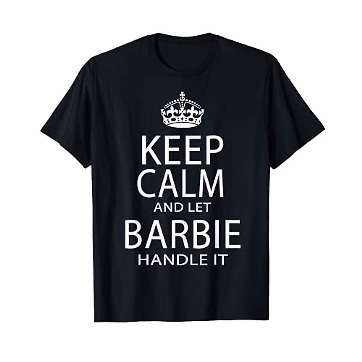 Keep Calm And Let Barbie Handle It T-Shirt