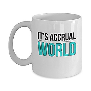 It's Accrual World Coffee & Tea Gift Mug, Best Cute Pun Accounting Gifts for Men & Women (11oz)