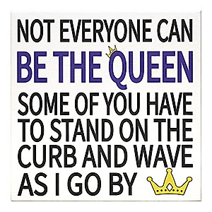 JennyGems Friend Gifts, Not Everyone Can Be the Queen Some Of You Have To Stand On the Curb and Wave As I Go By, Sarcastic Signs, Funny Signs, Desk Decor, Gifts for Coworkers