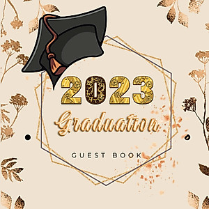 2023 Graduation Guest Book: Gold Floral Ideas Sign In Book for Friends & Family To Leave Wishes, Advice, Messages | Special Presents & Gifts | Keepsake Registry Book | Creative & Elegant Design