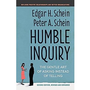 Humble Inquiry, Second Edition: The Gentle Art of Asking Instead of Telling (The Humble Leadership Series)
