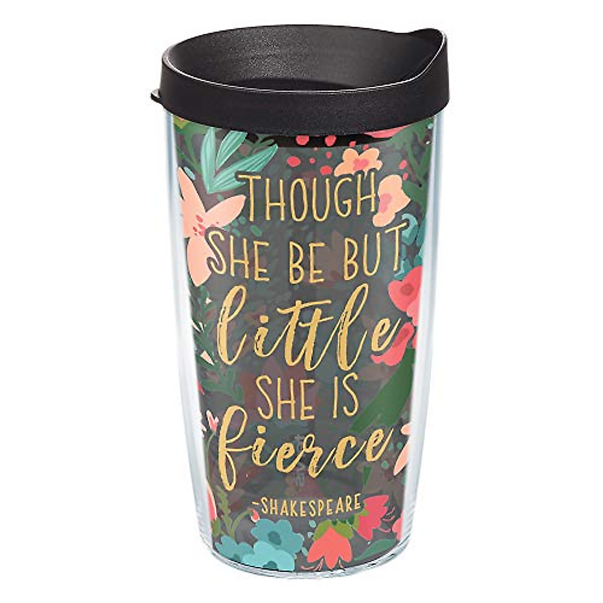 Tervis Though She Be But Little She is Fierce Made in USA Double Walled Insulated Tumbler, 16 oz, Clear