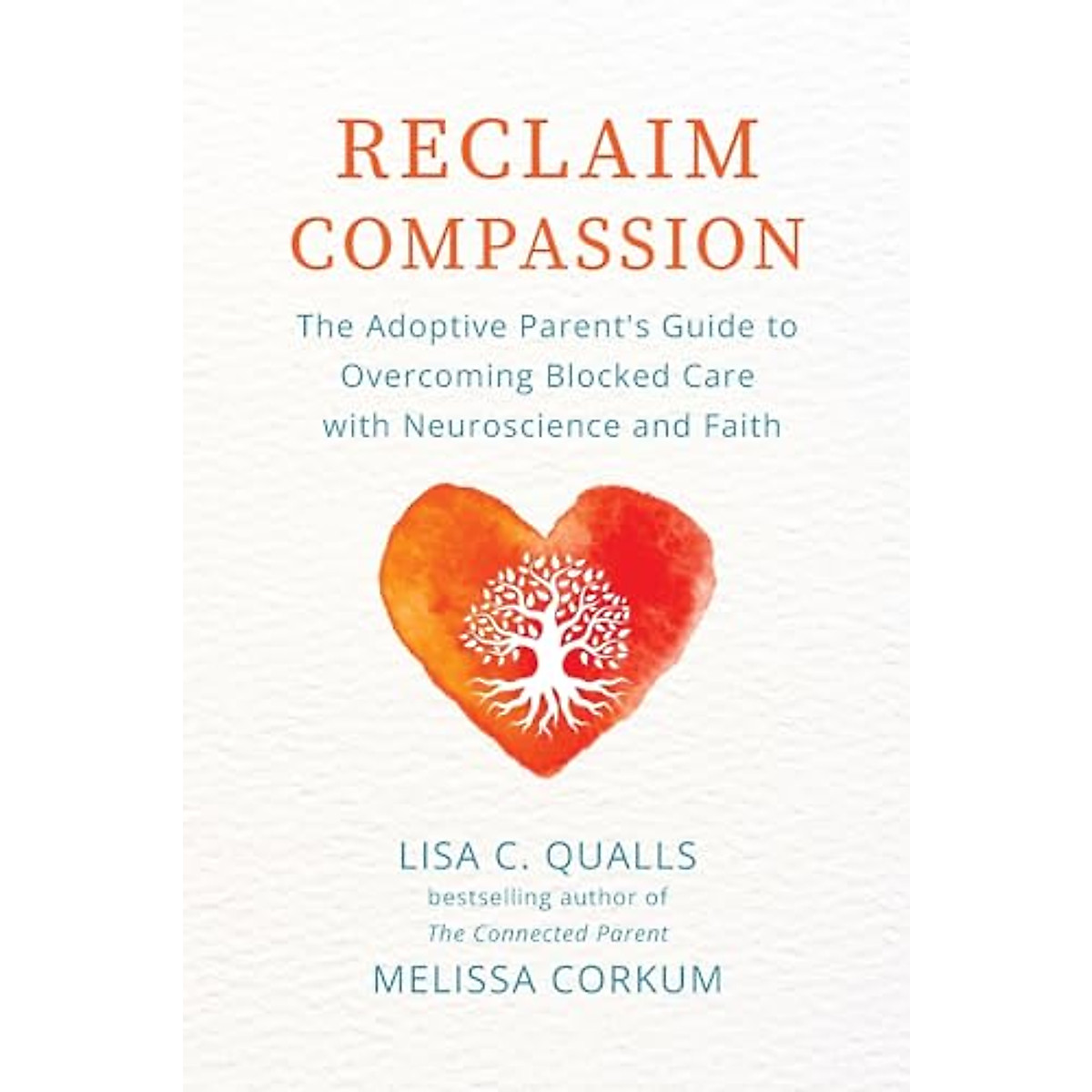 Reclaim Compassion: The Adoptive Parent's Guide to Overcoming Blocked Care with Neuroscience and Faith