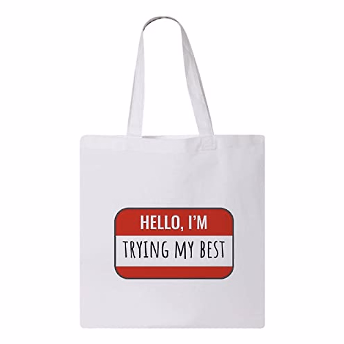 Hello I_m Trying My Best Design, Reusable Tote Bag, Lightweight Grocery Shopping Cloth Bag, 13” x 14” with 20” Handles