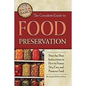 The Complete Guide to Food Preservation Step-by-Step Instructions on How to Freeze, Dry, Can, and Preserve Food (Back to Basics Cooking)