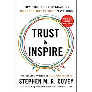 Trust and Inspire: How Truly Great Leaders Unleash Greatness in Others
