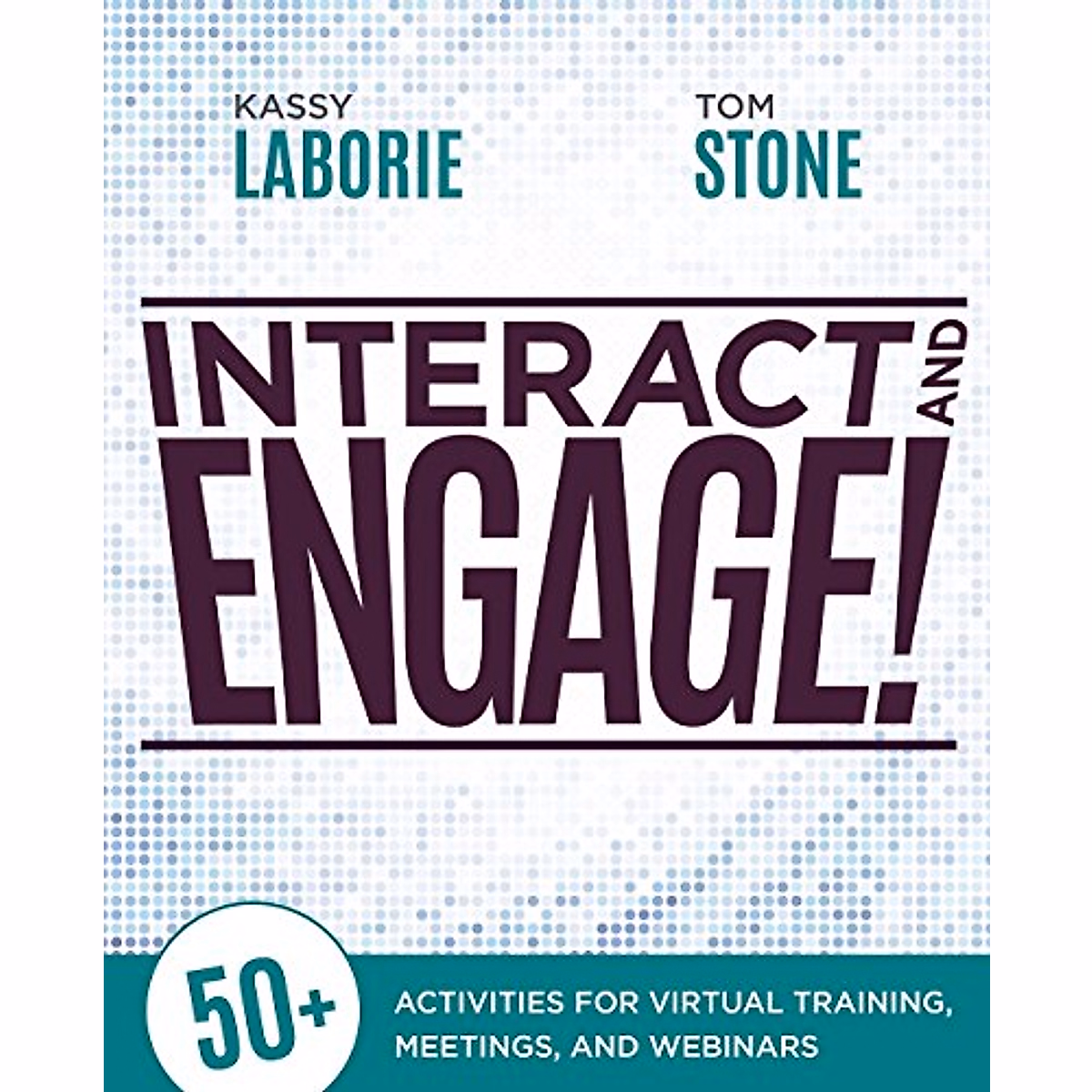 Interact and Engage!: 50+ Activities for Virtual Training, Meetings, and Webinars