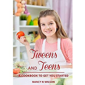 Tweens and Teens: A Cookbook to Get Your Started