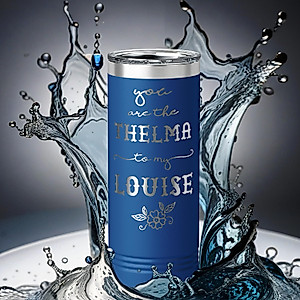 Cuptify You are the Thelma to my Louise Skinny Tumbler with Lid and Straw Laser Engraved on Blue 22 oz Vacuum Insulated Gift for Women, Best Friend, Sister