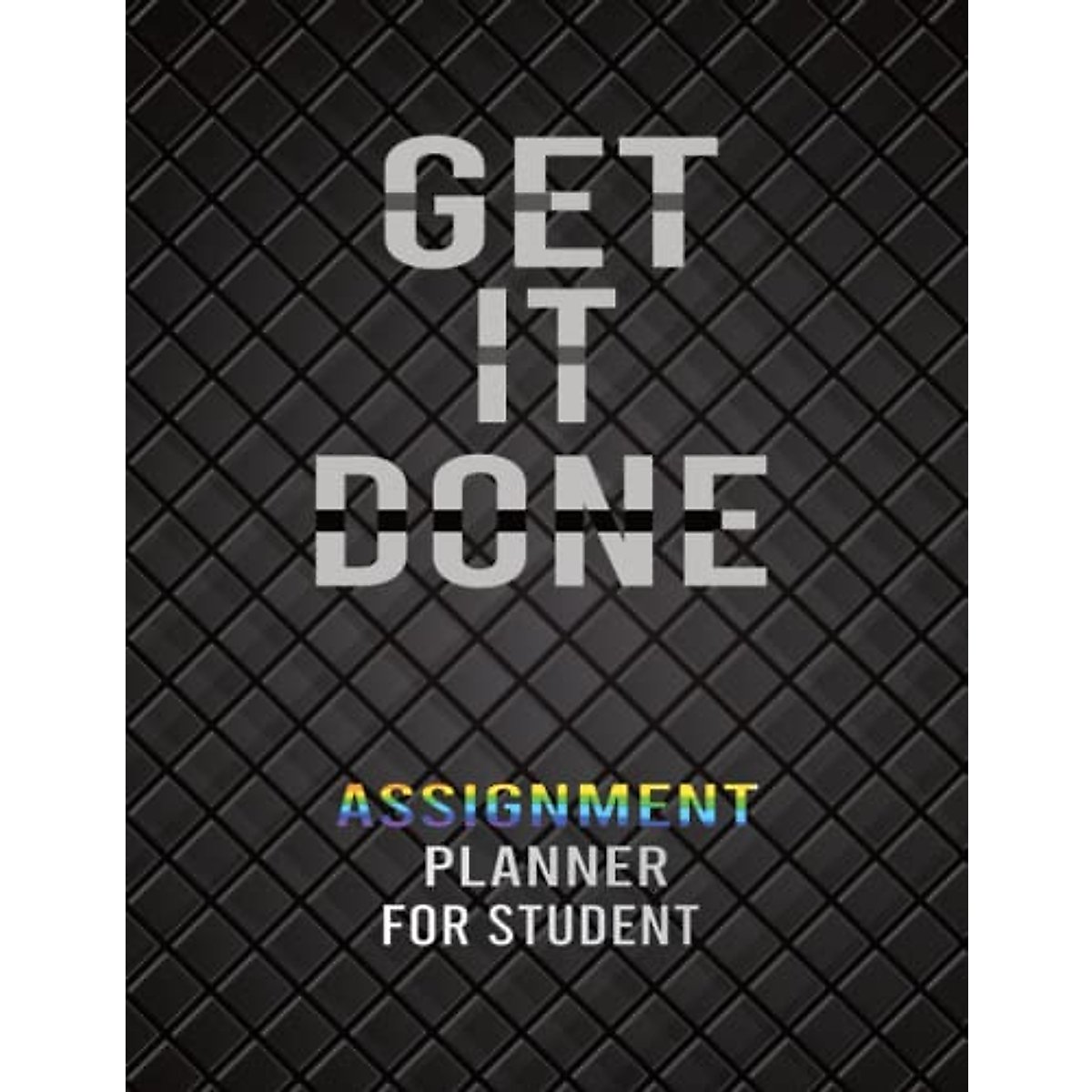 Get It Done Assignment Planner For Student: Weekly Homework Assignment Organizer, Class Room Planner, Middle and High School, Keep Track of All Learning Activities