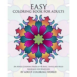 Easy Coloring Book For Adults: An Adult Coloring Book of 40 Basic, Simple and Bold Mandalas for Beginners (Beginners Coloring Books of Adults)