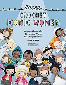More Crochet Iconic Women: Amigurumi patterns for 15 incredible women who changed the world