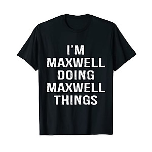 I'm Maxwell Doing Maxwell Things, Name Birthday T-Shirt