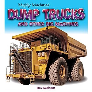 Dump Trucks and Other Big Machines (Mighty Machines)