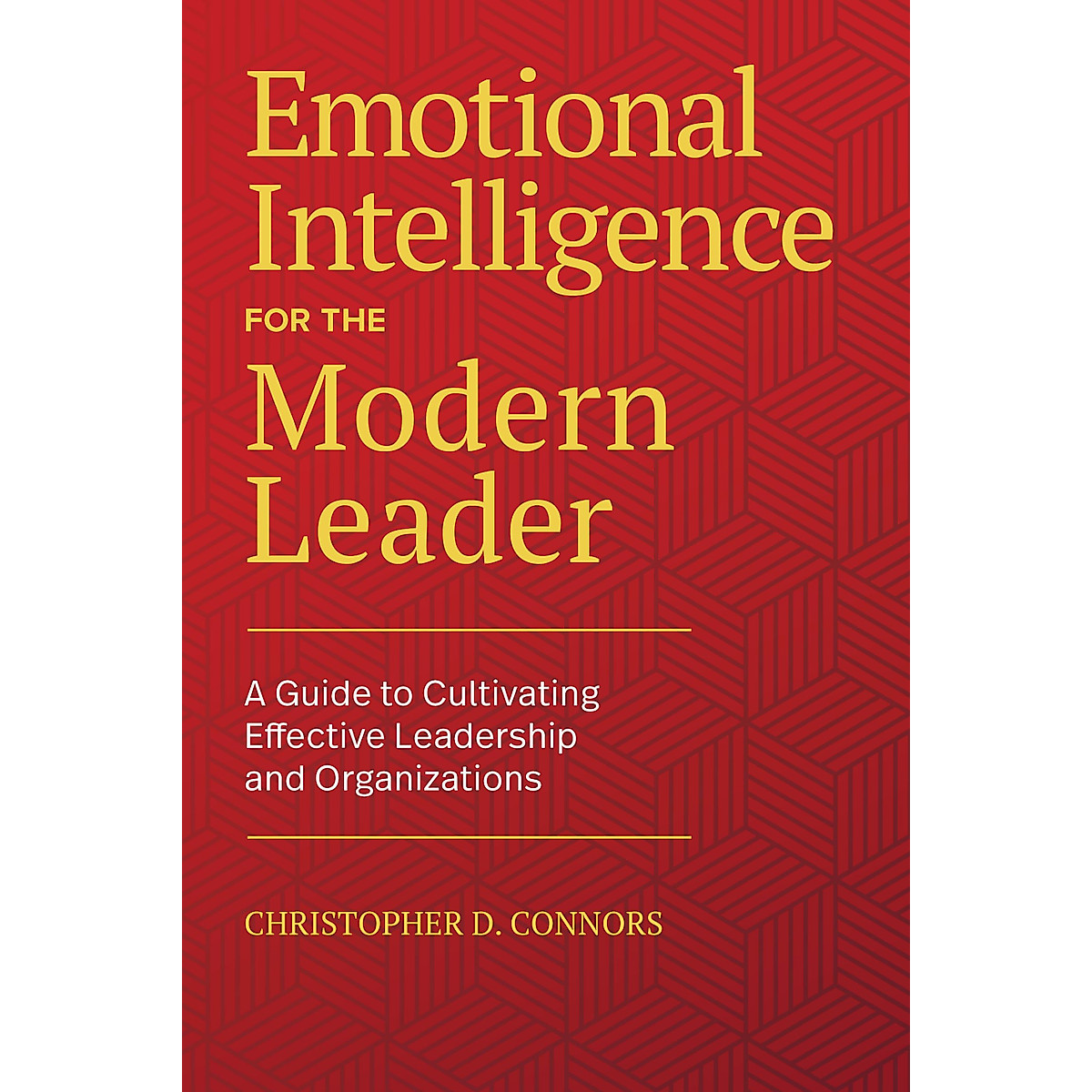 Emotional Intelligence for the Modern Leader: A Guide to Cultivating Effective Leadership and Organizations
