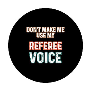 Funny Don't Make Me Use My Referee Voice Referee PopSockets Swappable PopGrip