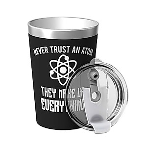 Never-Trust-An-Atom-They-Make-Up-Everything-Science - Insulated Tumblers with Lid 12 oz Travel Coffee Mug Stainless Steel Vacuum Thermos Cup Leak Proof Reusable Double Walled Coffee Tumbler Cup-EE
