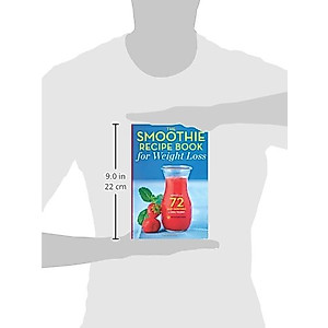 The Smoothie Recipe Book for Weight Loss: Advice and 72 Easy Smoothies to Lose Weight