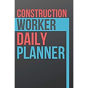 Construction Worker Daily Planner: Daily Planner Lined Notebook / To-Do List /Activity/Reminder/ Construction Worker Planner Gift 6'' x 9'' 120 Page