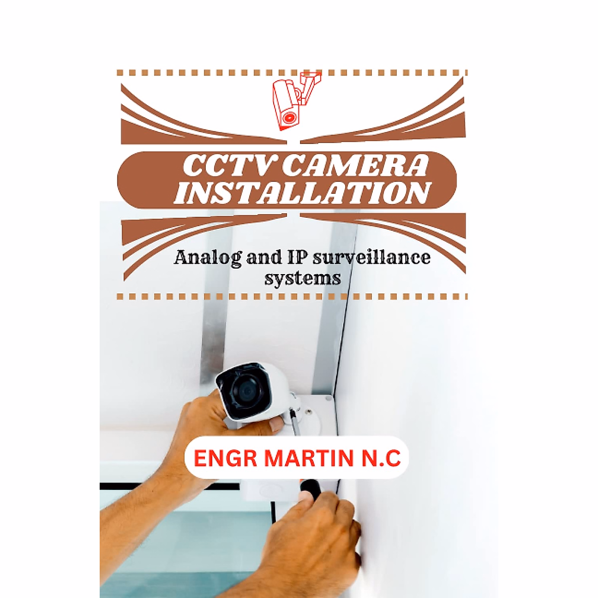 CCTV CAMERA INSTALLATION: Analog and IP Camera Surveillance Systems