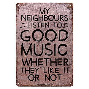 My Neighbours Listen to Good Music Whether They Like It Or Not Vintage Look 20X30 cm Metal Decoration Plaque Sign for Home Kitchen Bathroom Farm Garden Garage Inspirational Quotes Wall Decor