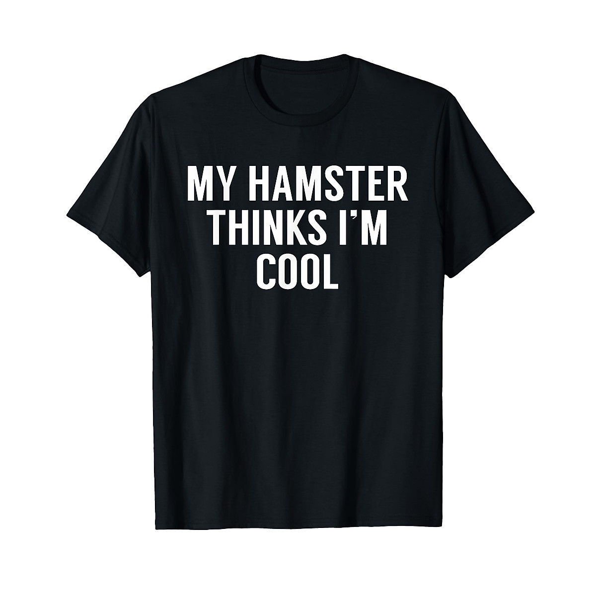 My Hamster Thinks I'm Cool - Funny Hamster Tshirt T-Shirt