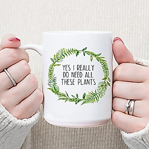 Plant Coffee Cup Yes I Really Do Need All These Plants Coffee Mug 15oz Funny Green Cactus Garden Ceramic Coffee Cups Great Gift Idea for Plant Lover Plant Lady Plant Mom Gardener