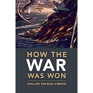 How the War Was Won: Air-Sea Power and Allied Victory in World War II (Cambridge Military Histories)