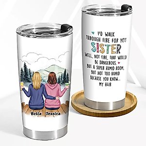 Personalized I'D Walk Through Fire For You Sister Tumbler Custom Best Friend Travel Mugs, Friendship Gifts For Her Women, Bestie 20 Oz Tumbler, Gifts for Coworkers, Colleague