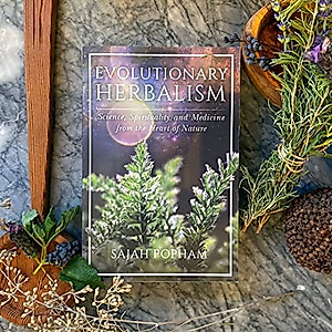 Evolutionary Herbalism: Science, Spirituality, and Medicine from the Heart of Nature
