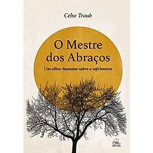 O Mestre dos Abracos - Um Olhar Humano Sobre o Sofrimento (Em Portugues do Brasil)