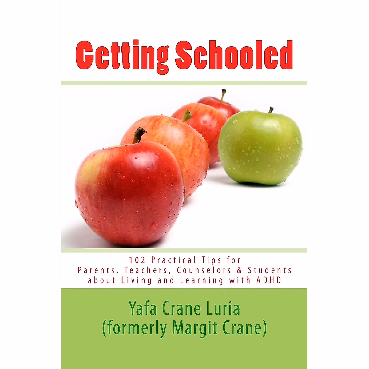 Getting Schooled: 102 Practical Tips for Parents, Teachers, Counselors & Students about Living and Learning with ADHD