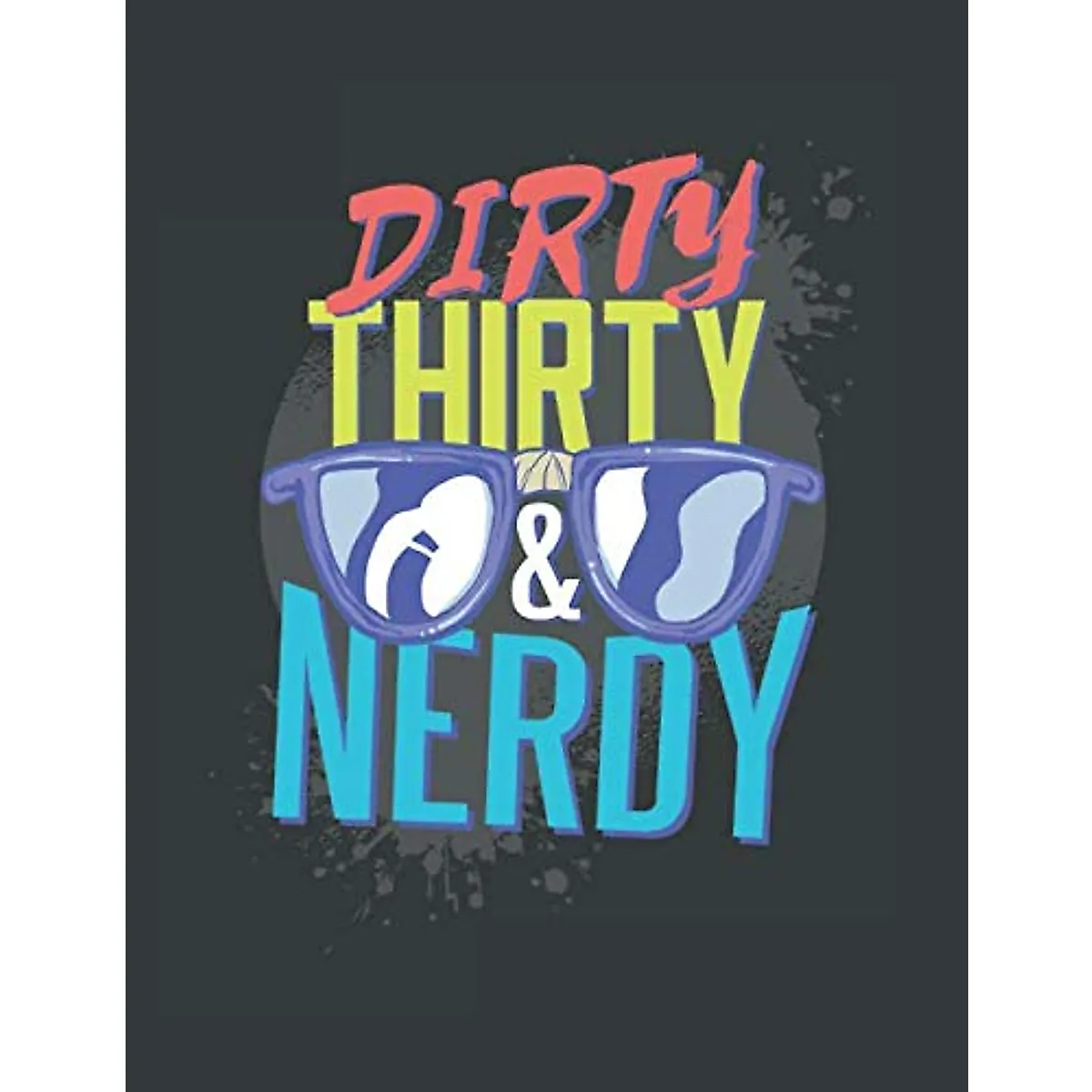 Dirty Thirty & Nerdy: Lined Large (8.5 x 11 inches) 100 Pages Journal Notebook For 30 Birthday