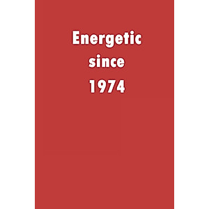 Energetic since 1974: A good notebook gift for who's born in 1974, blank lined notebook journal - 120 pages - 6 x 9 inches